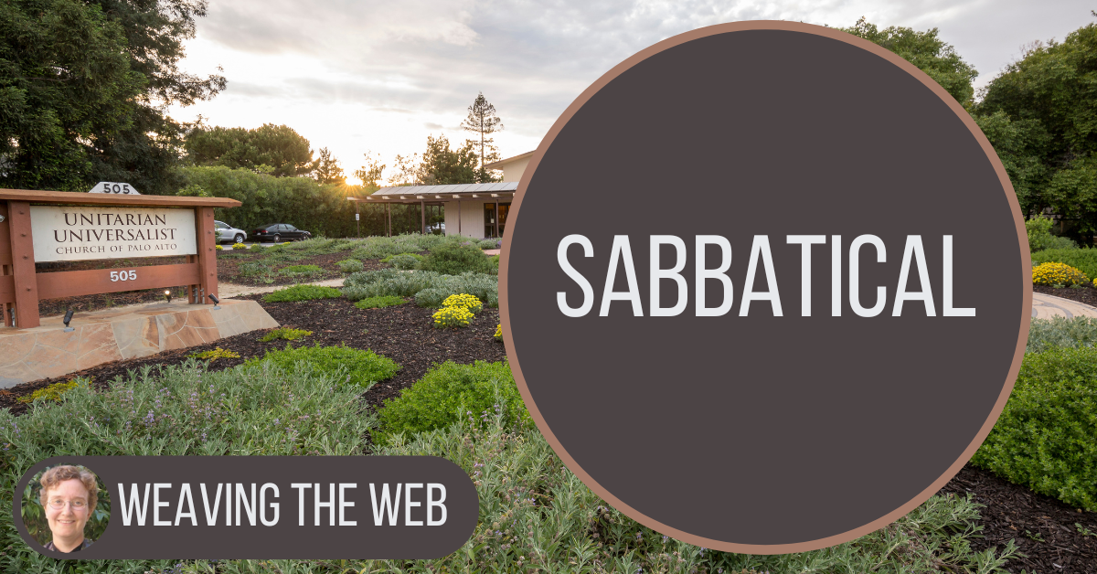 Weaving the Web: Sabbatical – Unitarian Universalist Church of Palo Alto